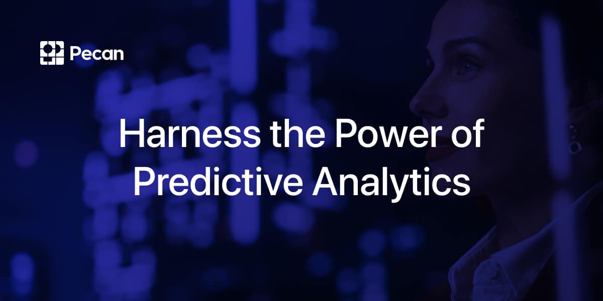 Harness The Power Of Predictive Analytics Pecan Ai