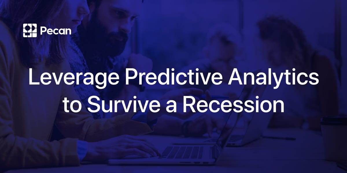 Leverage Predictive Analytics to Survive a Recession | Pecan AI