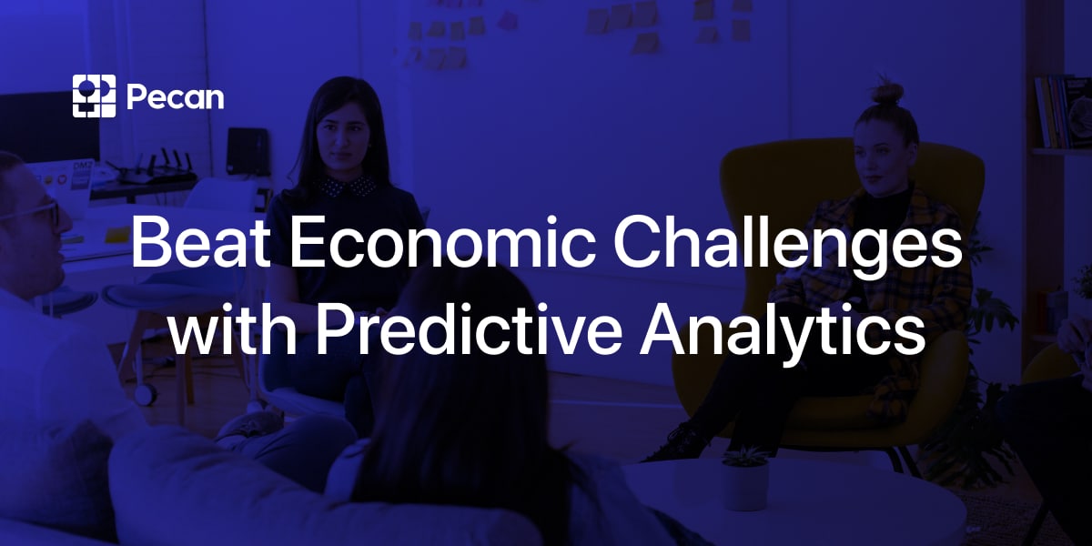 Beat Economic Challenges with Predictive Analytics | Pecan AI